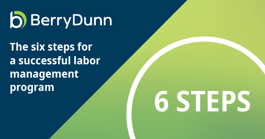 6 Steps for a Successful Labor Management Program | BerryDunn