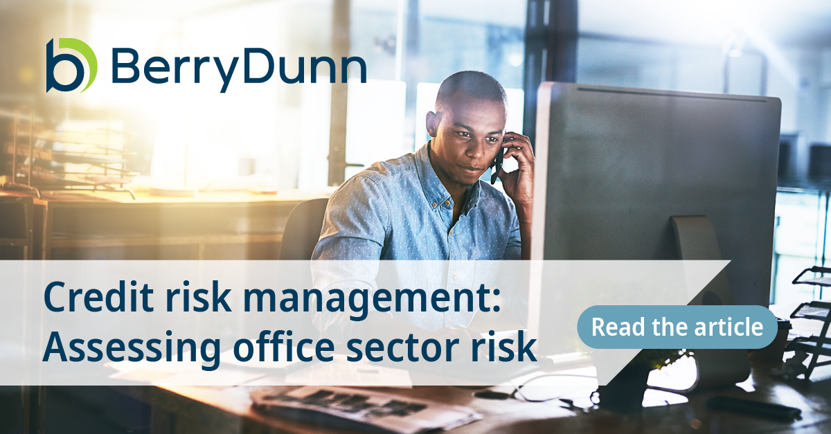 Credit risk managers: Assessing office sector risk | BerryDunn