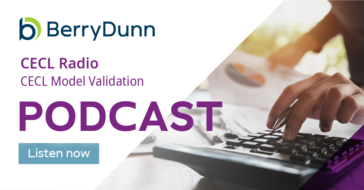 CECL Model Validation | CECL Radio Podcast | BerryDunn CECL Model Validation | CECL Radio Podcast | BerryDunn