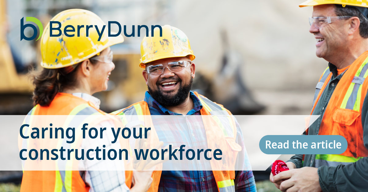 Caring for your construction workforce | BerryDunn