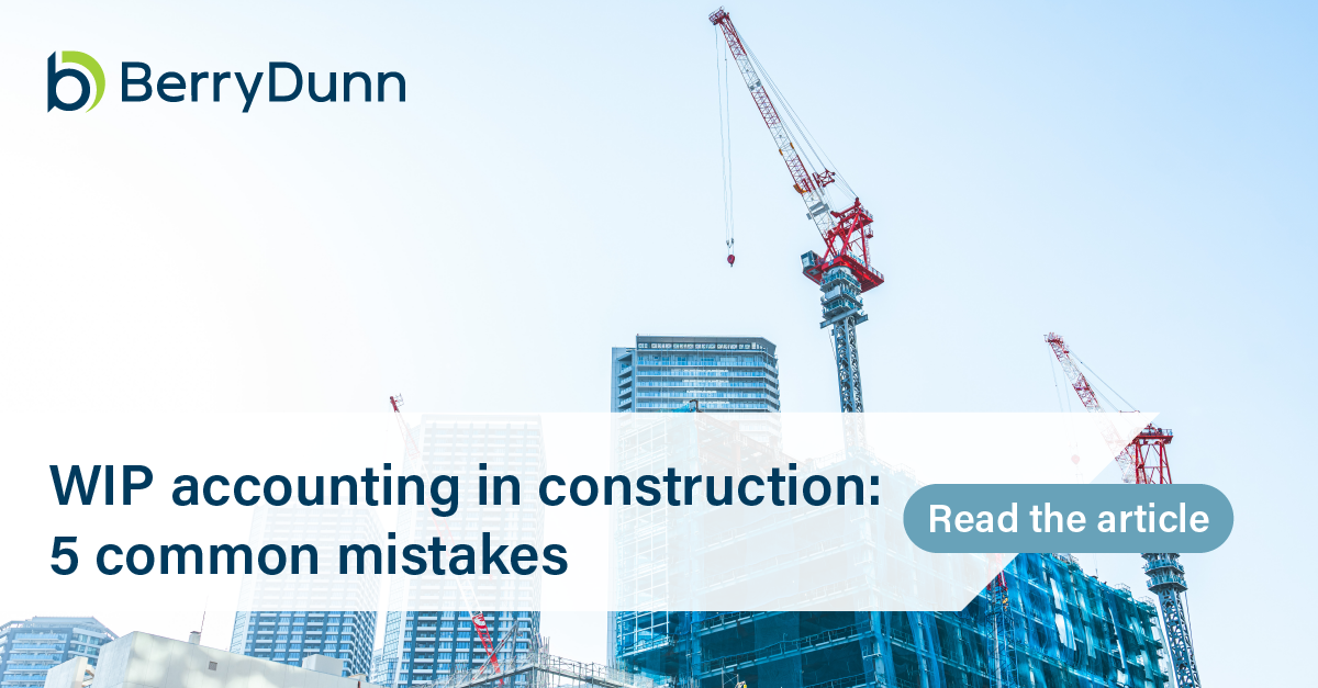 Construction WIP accounting: Five common mistakes | BerryDunn